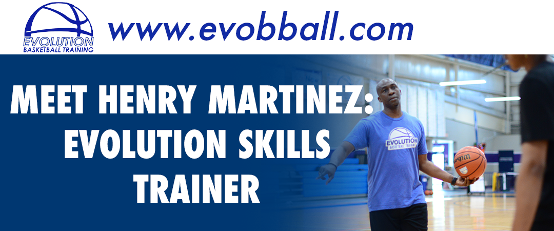 Meet Henry Martinez | Evolution Basketball Skills Trainer - Evolution ...